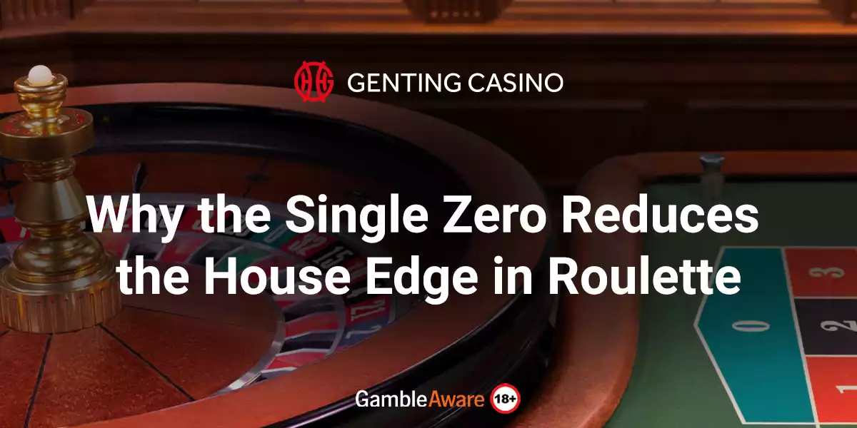Why the Single Zero Reduces the House Edge in Roulette | Genting Casino